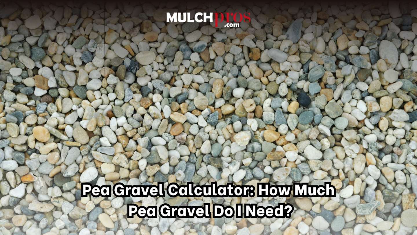 How Much Pea Gravel Do I Need? A Simple Guide for Your Project